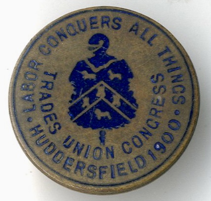 Slogans and souvenirs: TUC delegate badges from 1899 to the present day ...