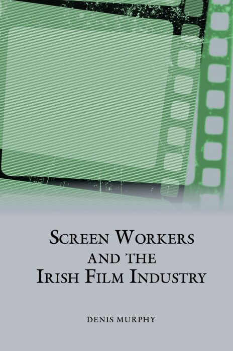 Screen Workers and the Irish Film Industry – Society for the Study of ...